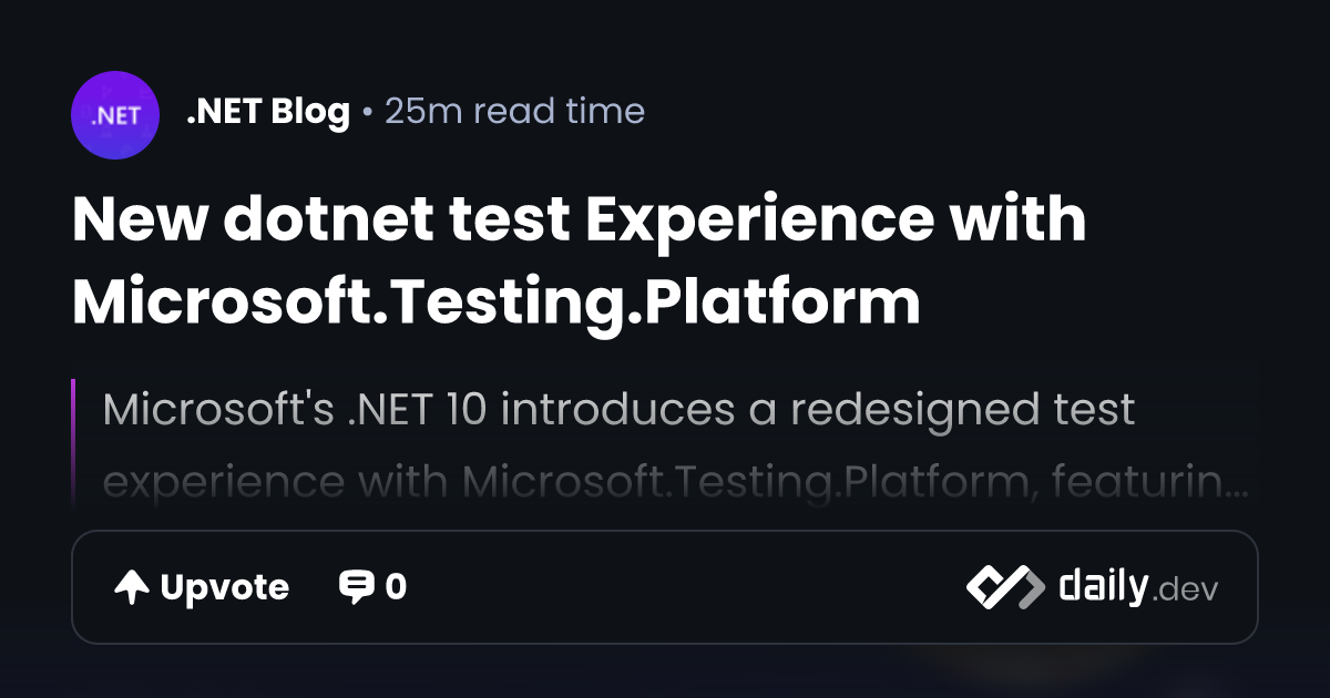 New dotnet test Experience with Microsoft.Testing.Platform | daily.dev