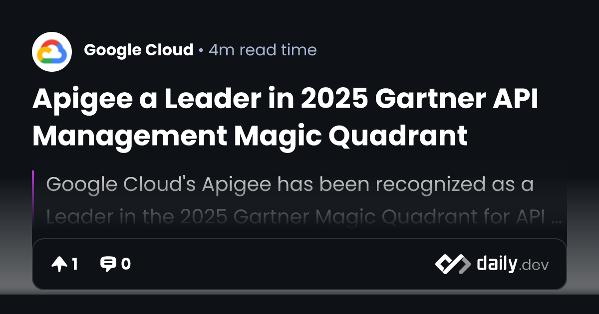Apigee a Leader in 2025 Gartner API Management Magic Quadrant | daily.dev