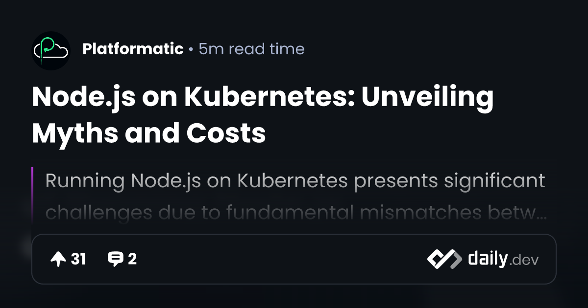 Node.js on Kubernetes: Unveiling Myths and Costs | daily.dev