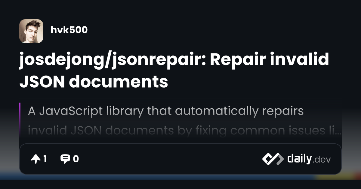 josdejong/jsonrepair: Repair invalid JSON documents | daily.dev
