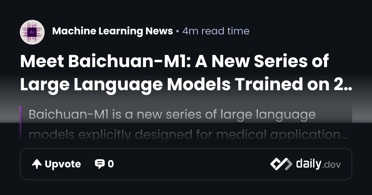 Meet Baichuan-M1: A New Series of Large Language Models Trained on 20T ...