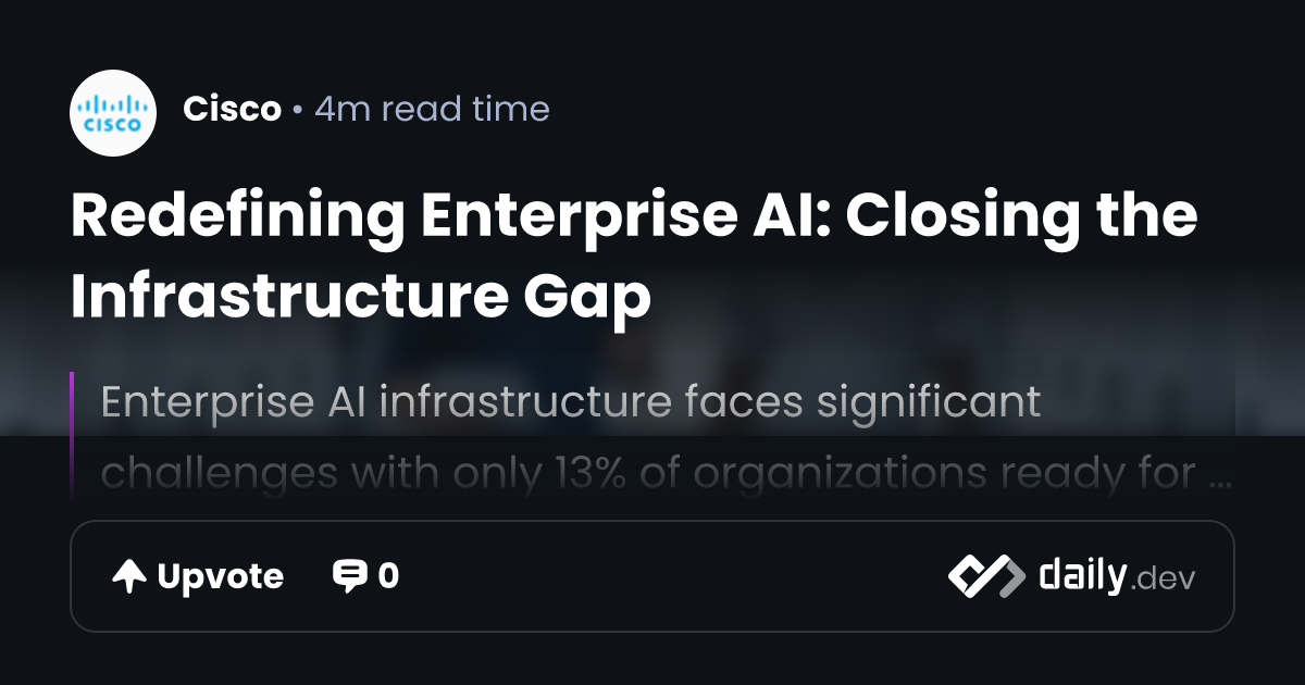 Redefining Enterprise AI: Closing the Infrastructure Gap | daily.dev