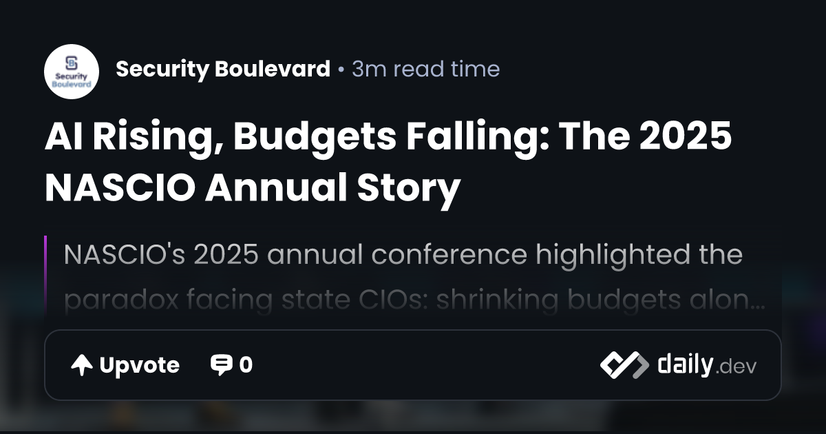 AI Rising, Budgets Falling: The 2025 NASCIO Annual Story | daily.dev