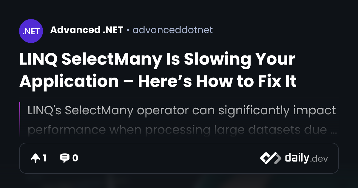 LINQ SelectMany Is Slowing Your Application – Here’s How to Fix It | daily.dev