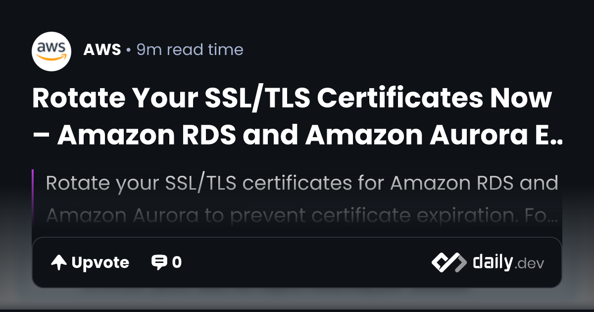 Rotate Your SSL/TLS Certificates Now – Amazon RDS and...