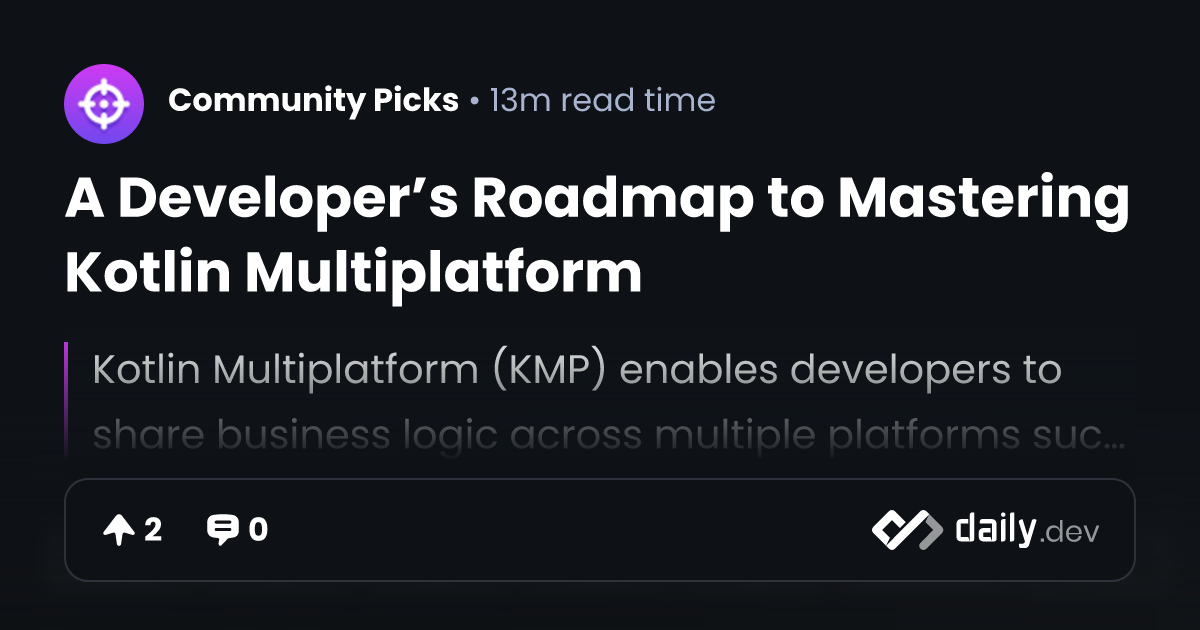 A Developer’s Roadmap to Mastering Kotlin Multiplatform | daily.dev