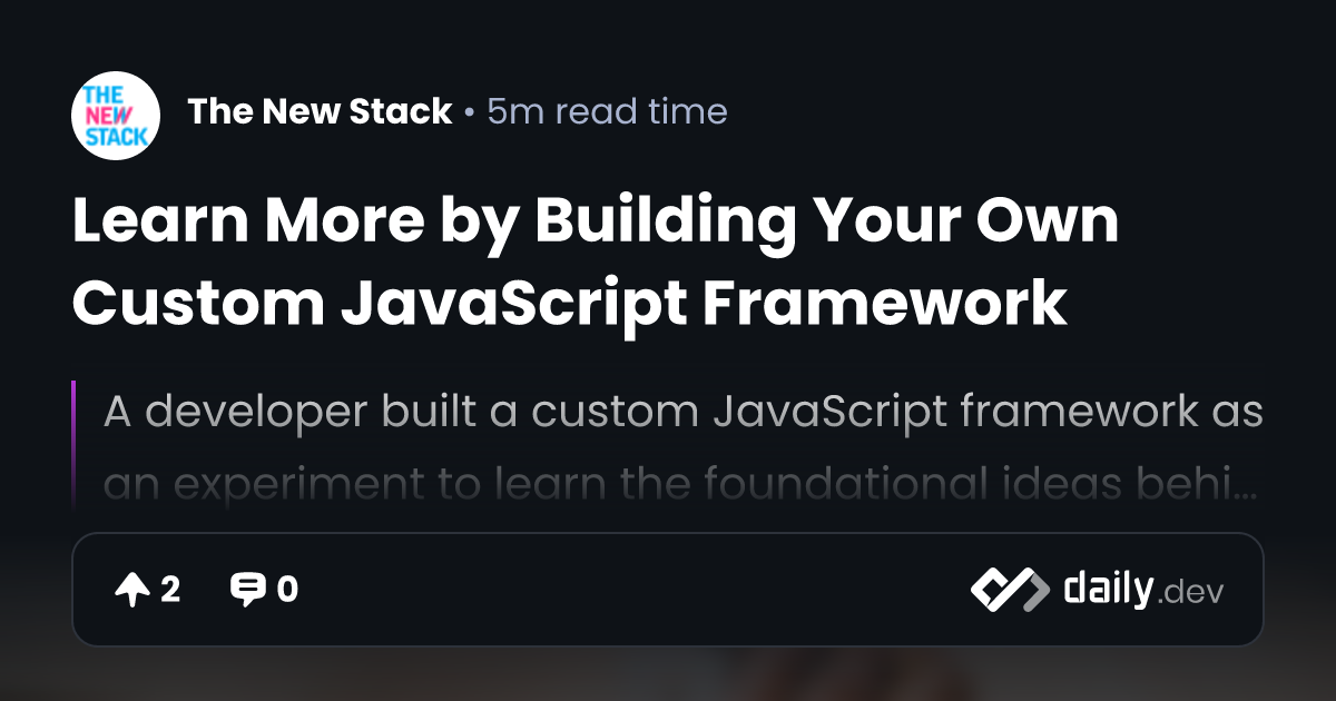 Learn More by Building Your Own Custom JavaScript Framework | daily.dev