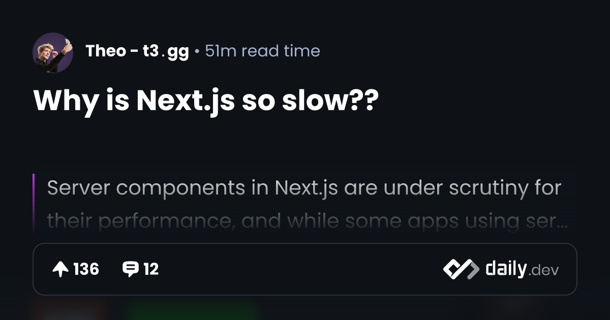 Why is Next.js so slow?? | daily.dev