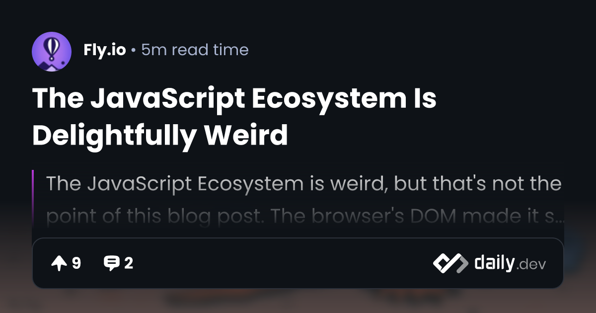 The JavaScript Ecosystem Is Delightfully Weird | daily.dev