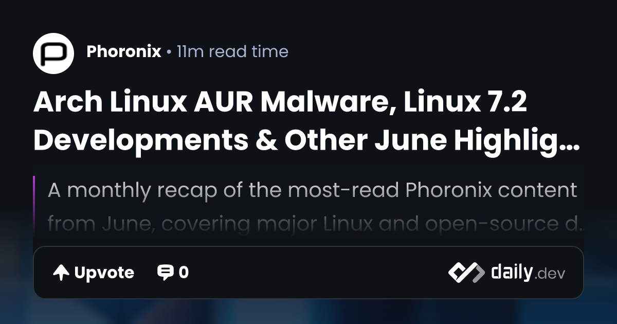 Arch Linux AUR Malware, Linux 7.2 Developments & Other...