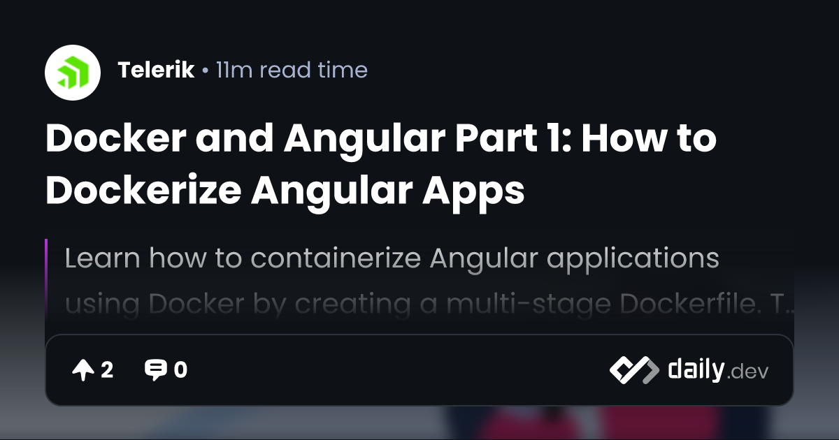 Docker and Angular Part 1: How to Dockerize Angular Apps | daily.dev
