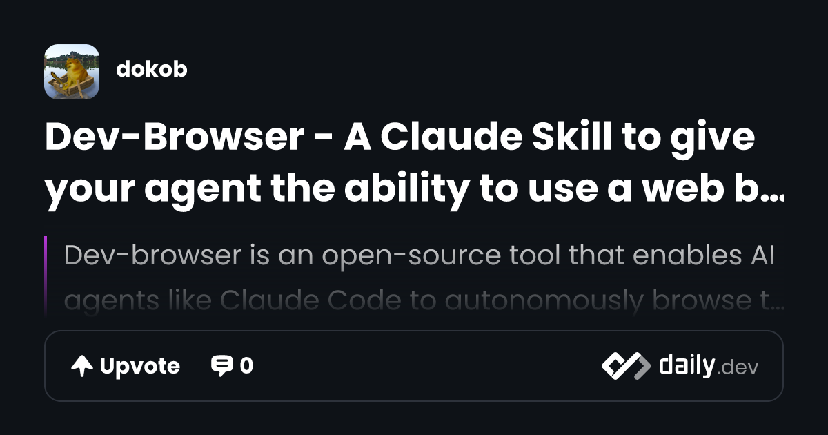 Dev-Browser - A Claude Skill to give your agent the...