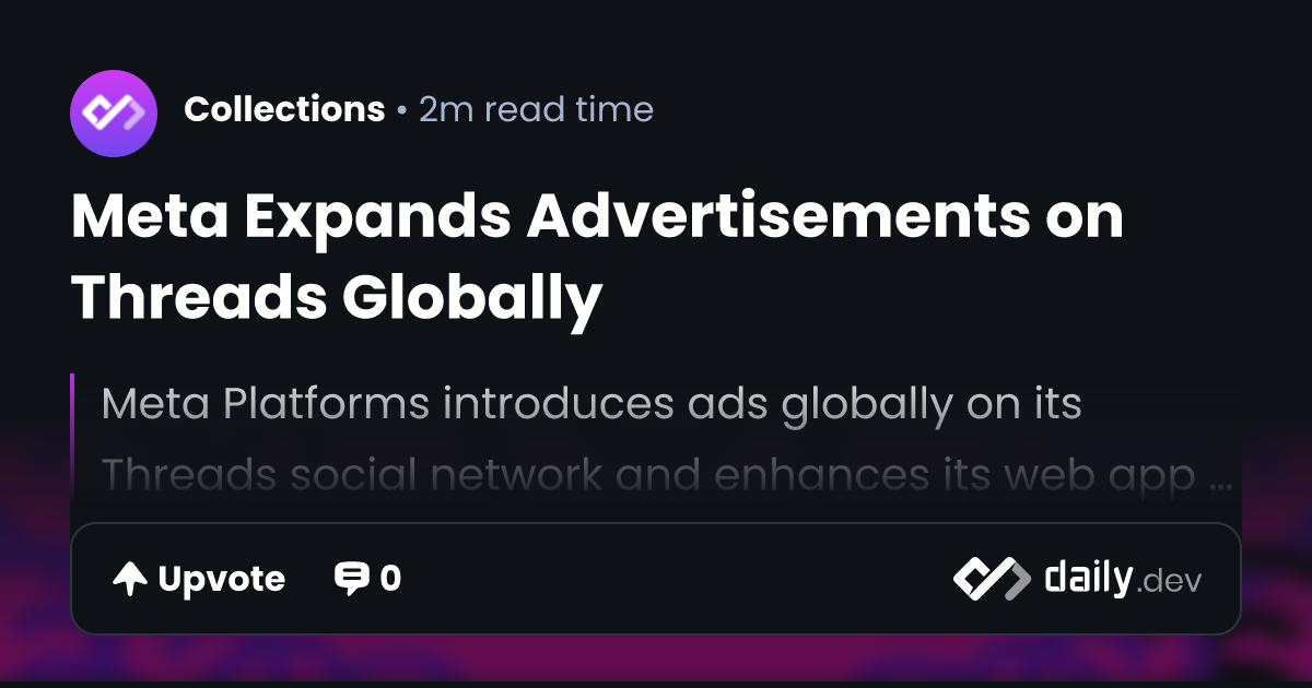 Meta Expands Advertisements On Threads Globally Daily Dev