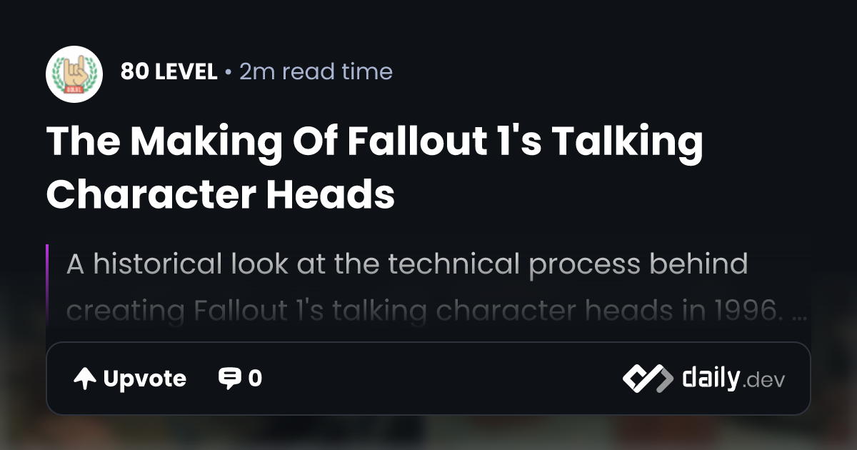 The Making Of Fallout 1's Talking Character Heads | daily.dev