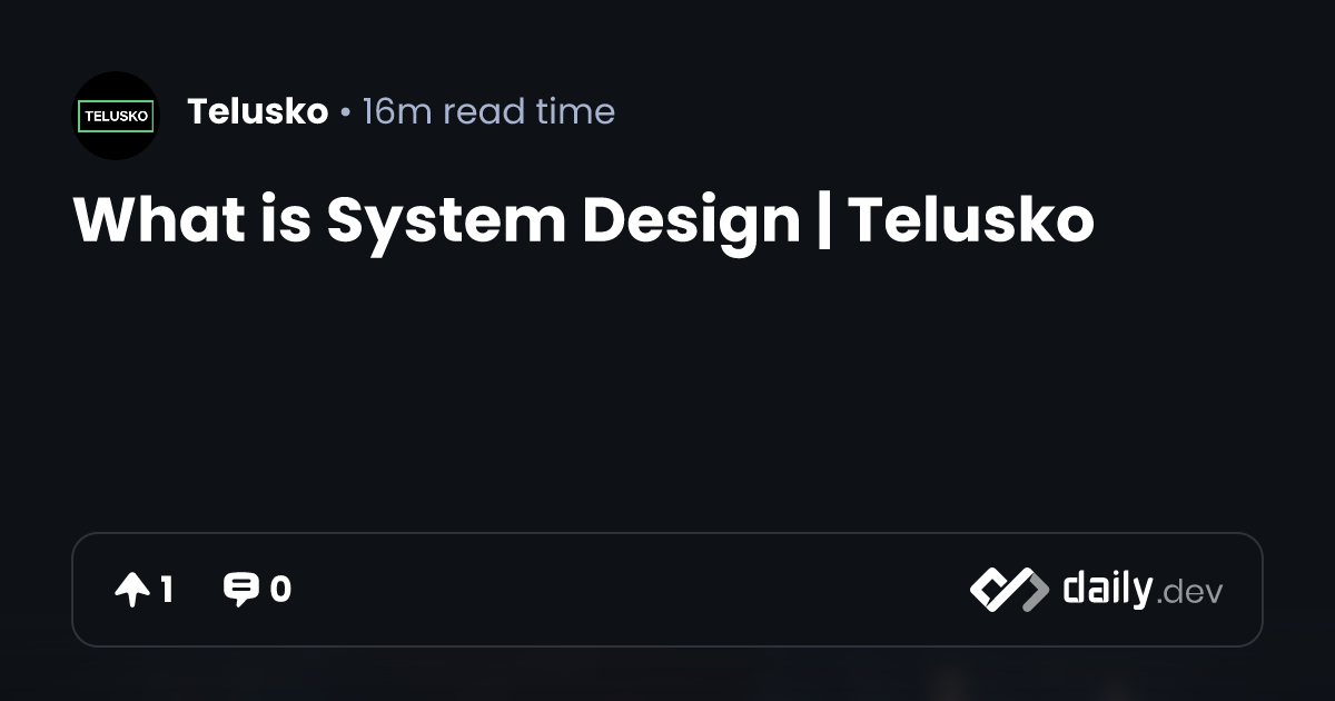 What is System Design | Telusko | daily.dev