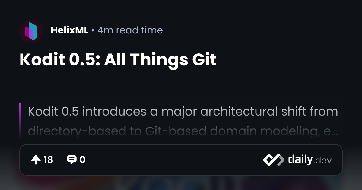 Kodit 0.5: All Things Git | daily.dev
