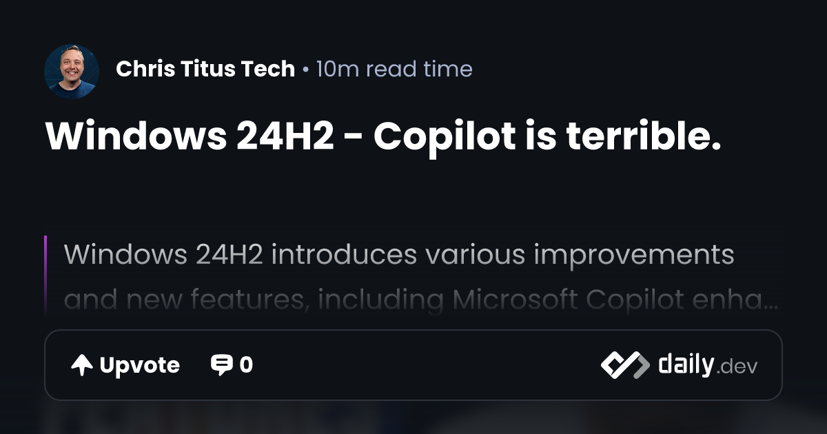 Windows 24H2 - Copilot is terrible. | daily.dev