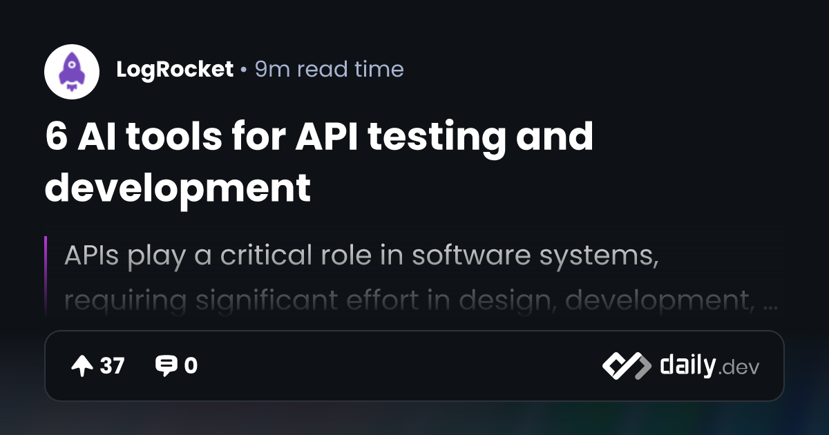 6 AI tools for API testing and development | daily.dev
