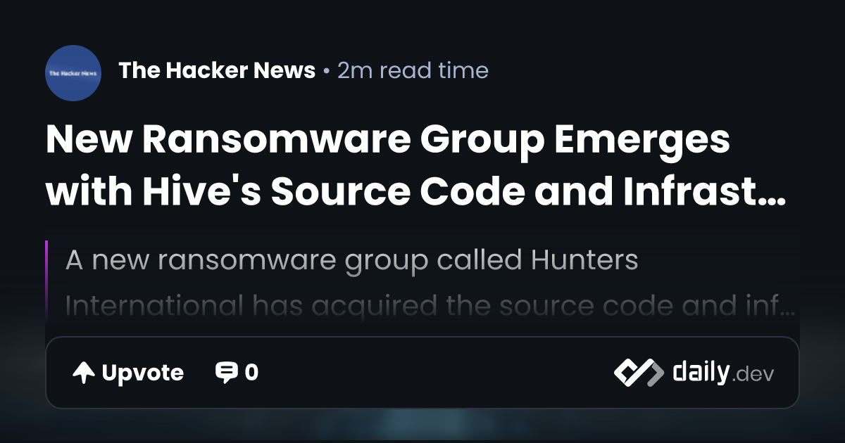 New Ransomware Group Emerges with Hive's Source Code and Infrastructure ...