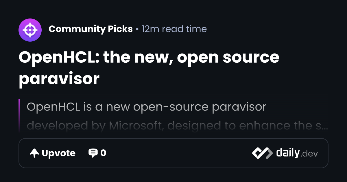 OpenHCL: the new, open source paravisor | daily.dev