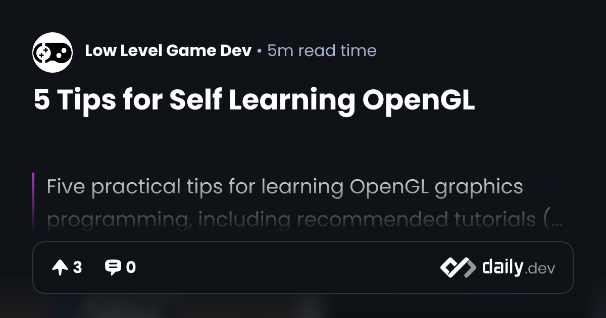 5 Tips for Self Learning OpenGL | daily.dev