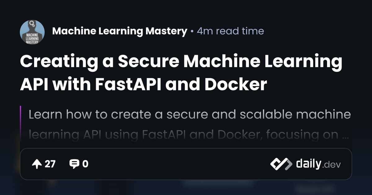 Creating a Secure Machine Learning API with FastAPI and Docker | daily.dev