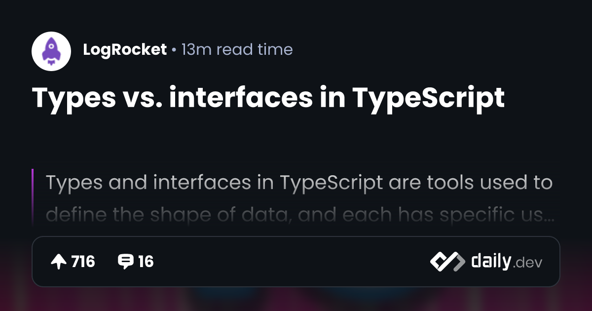 Types vs. interfaces in TypeScript | daily.dev