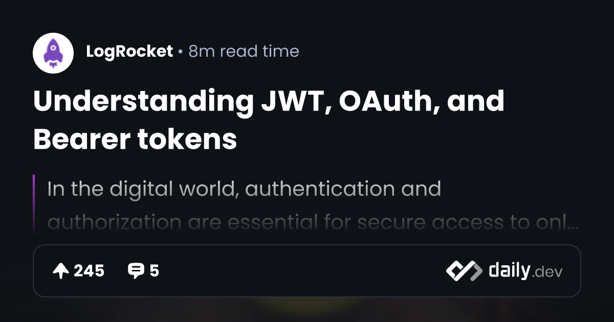 Understanding JWT, OAuth, and Bearer tokens | daily.dev