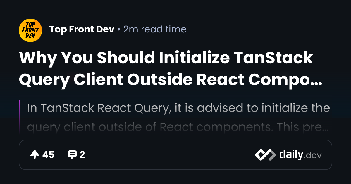 Why You Should Initialize TanStack Query Client Outside...