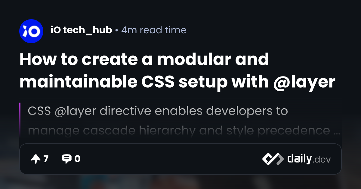 How to create a modular and maintainable CSS setup with @layer | daily.dev