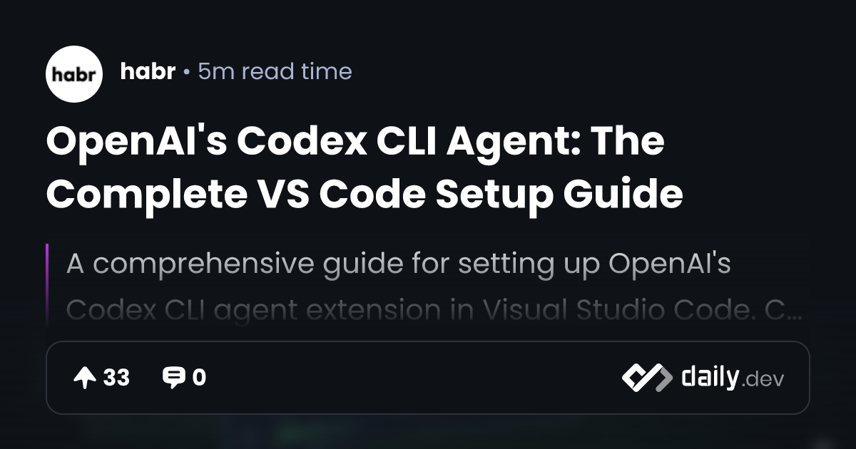 OpenAI's Codex CLI Agent: The Complete VS Code Setup Guide | daily.dev