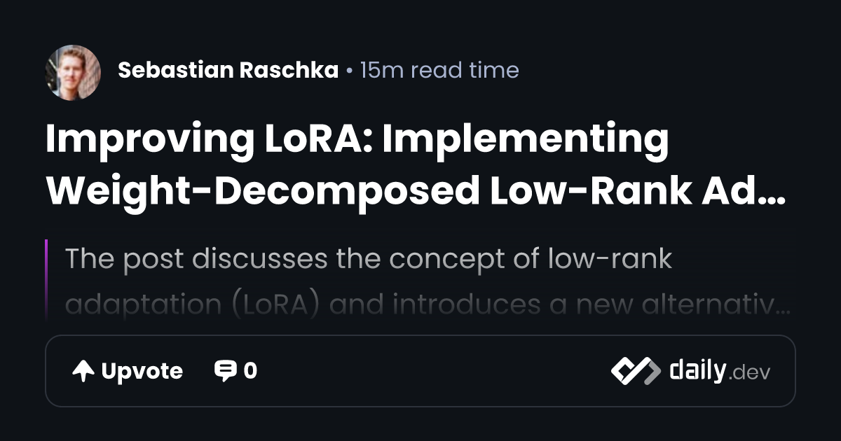 Improving LoRA: Implementing Weight-Decomposed Low-Rank Adaptation ...