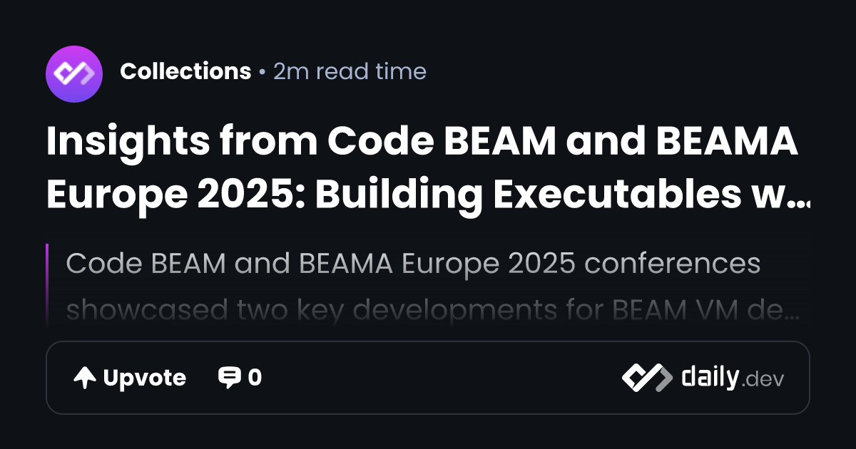 Insights from Code BEAM and BEAMA Europe 2025: Building Executables ...