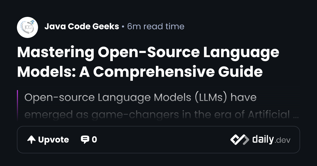 Mastering Open-Source Language Models: A Comprehensive Guide | daily.dev