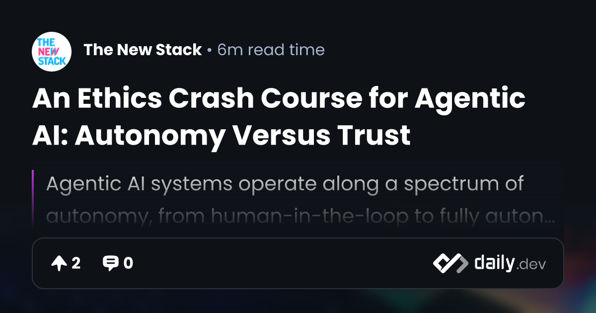 An Ethics Crash Course for Agentic AI: Autonomy Versus Trust