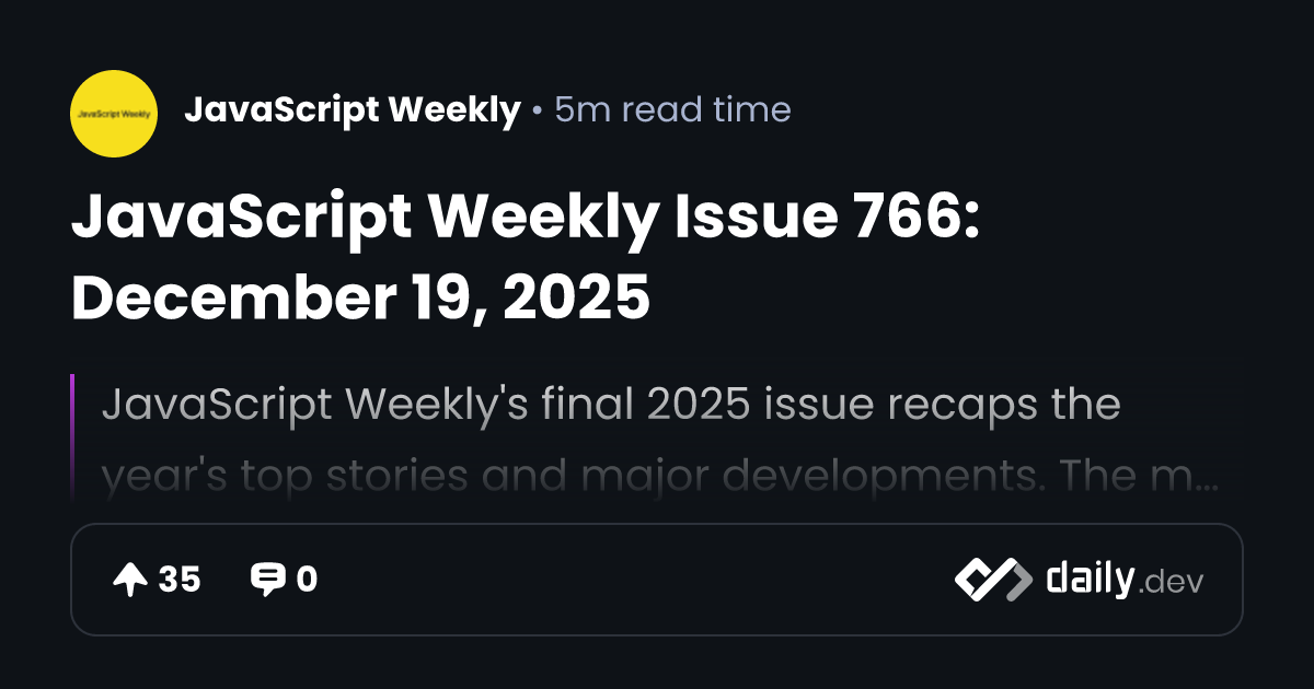 JavaScript Weekly Issue 766: December 19, 2025 | daily.dev