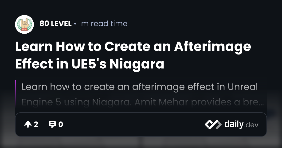 Learn How to Create an Afterimage Effect in UE5's Niagara | daily.dev
