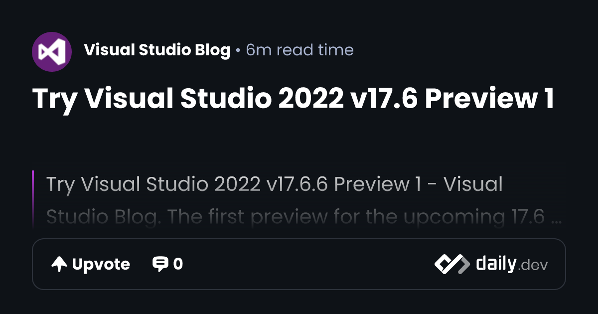 Try Visual Studio 2022 v17.6 Preview 1 | daily.dev