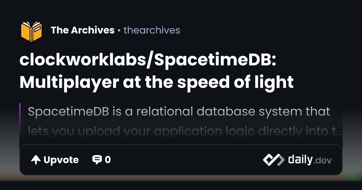 clockworklabs/SpacetimeDB: Multiplayer at the speed of light | daily.dev