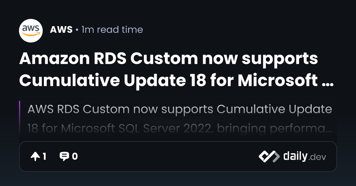 Amazon RDS Custom now supports Cumulative Update 18 for Microsoft SQL ...