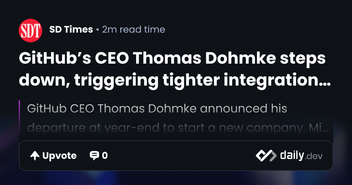 GitHub’s CEO Thomas Dohmke steps down, triggering...