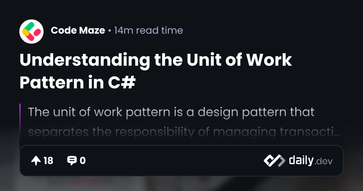 Understanding the Unit of Work Pattern in C# | daily.dev