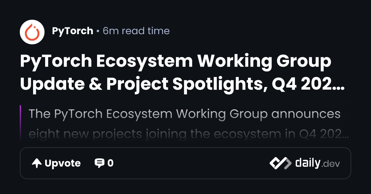 PyTorch Ecosystem Working Group Update & Project Spotlights, Q4 2025 ...