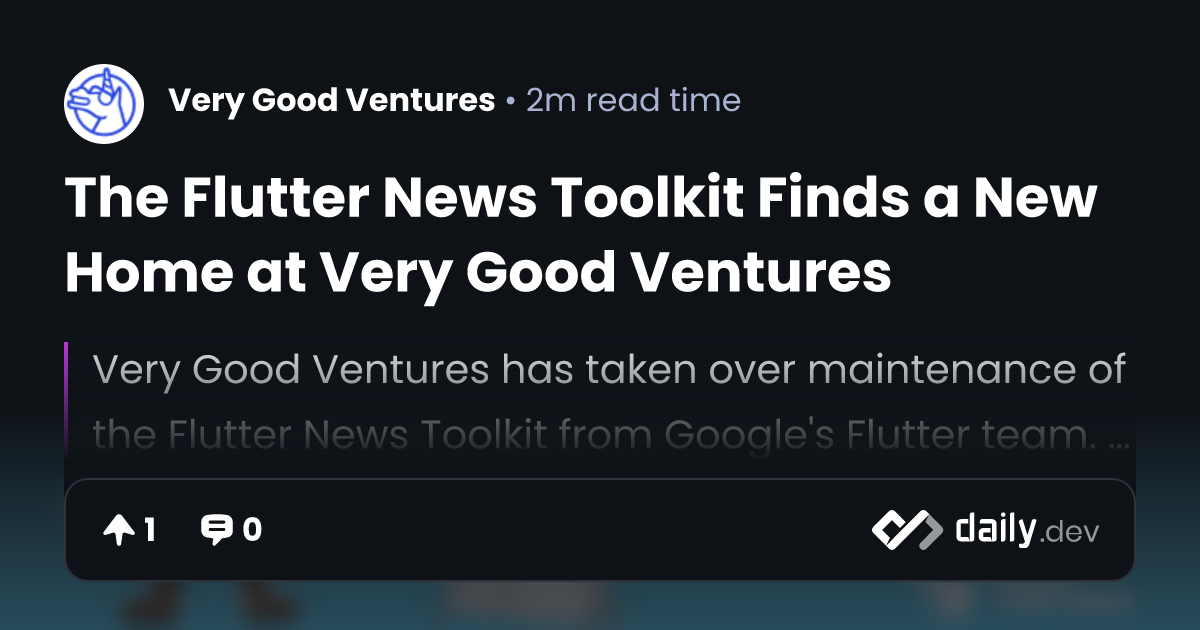 The Flutter News Toolkit Finds a New Home at Very Good Ventures | daily.dev