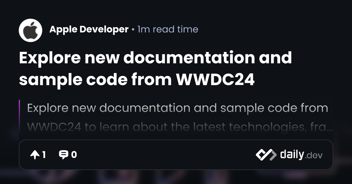 Explore new documentation and sample code from WWDC24 | daily.dev