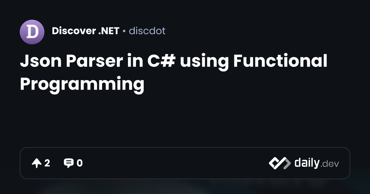 Json Parser in C# using Functional Programming | daily.dev