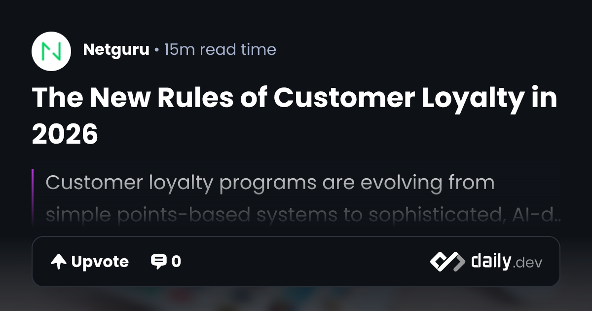The New Rules of Customer Loyalty in 2026 | daily.dev