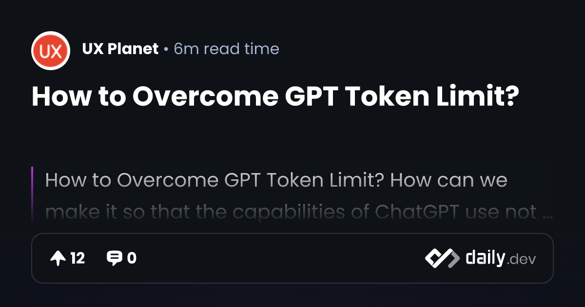 How to Overcome GPT Token Limit? | daily.dev