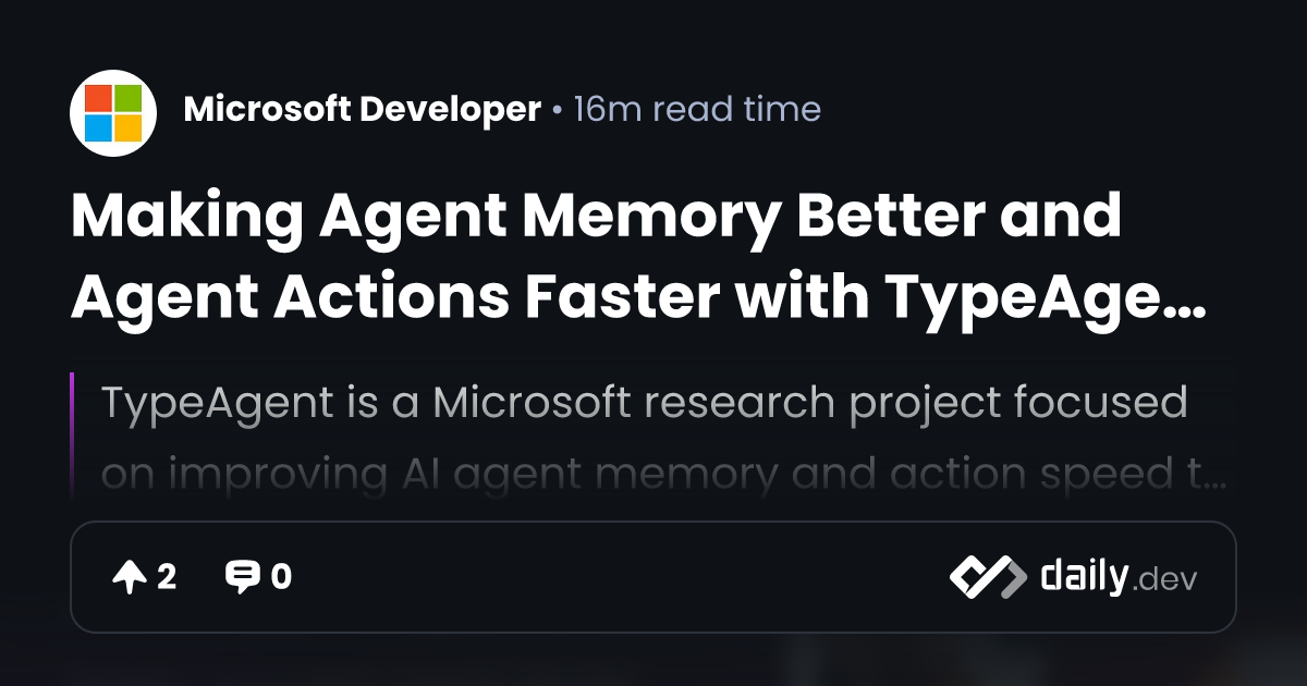 Making Agent Memory Better and Agent Actions Faster with...