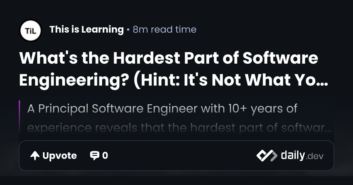 What's the Hardest Part of Software Engineering? (Hint: It's Not What ...